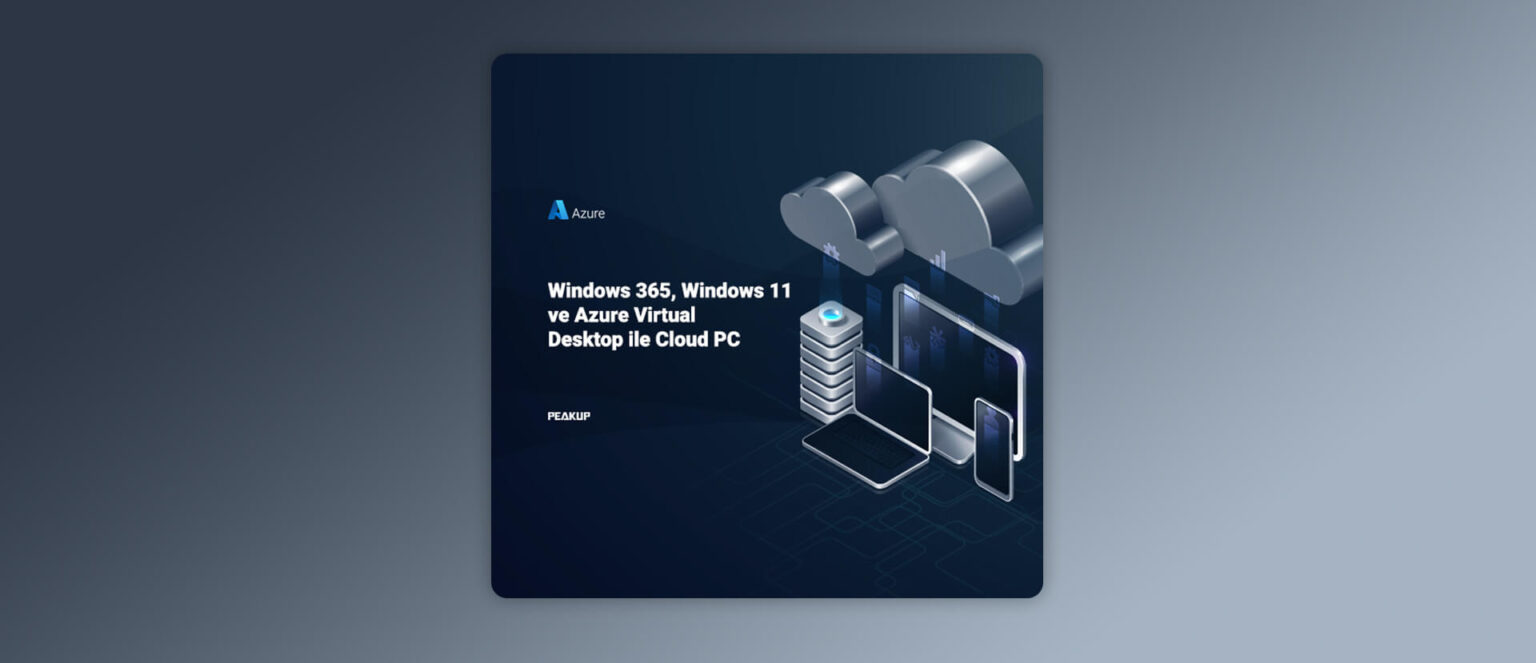 Windows 11 ve Azure Virtual Desktop ile Cloud PC - PEAKUP TEKNOLOJİ A.Ş.